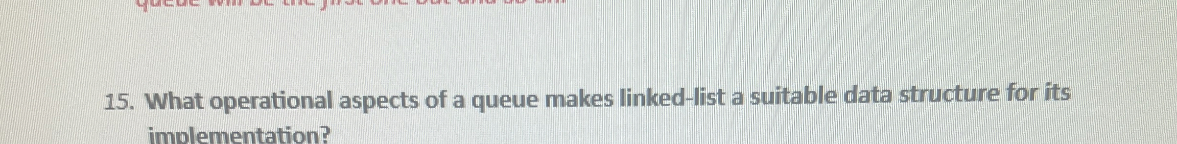 Solved What operational aspects of a queue makes linked-list | Chegg.com