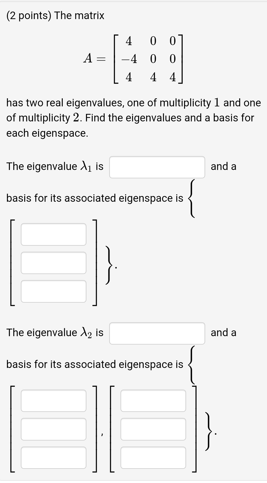 Solved (2 ﻿points) ﻿The matrixA=[400-400444]has two real | Chegg.com