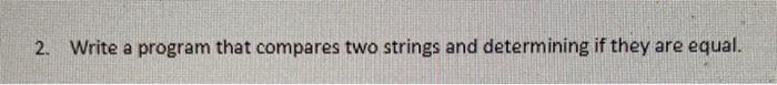 Solved 2. Write a program that compares two strings and | Chegg.com