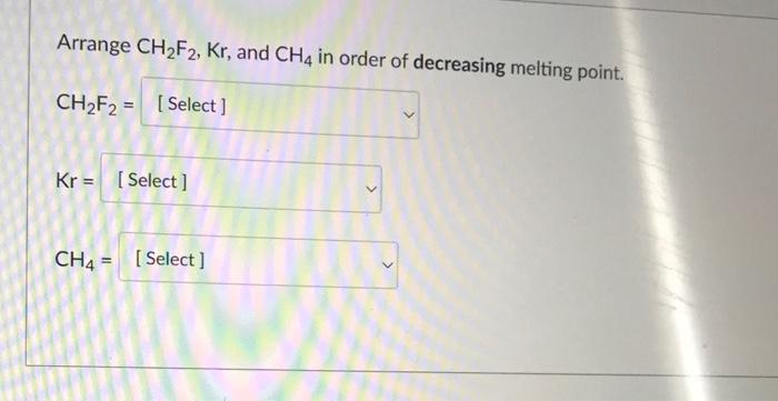 Solved Arrange CH2 F2,Kr, and CH4 in order of decreasing | Chegg.com