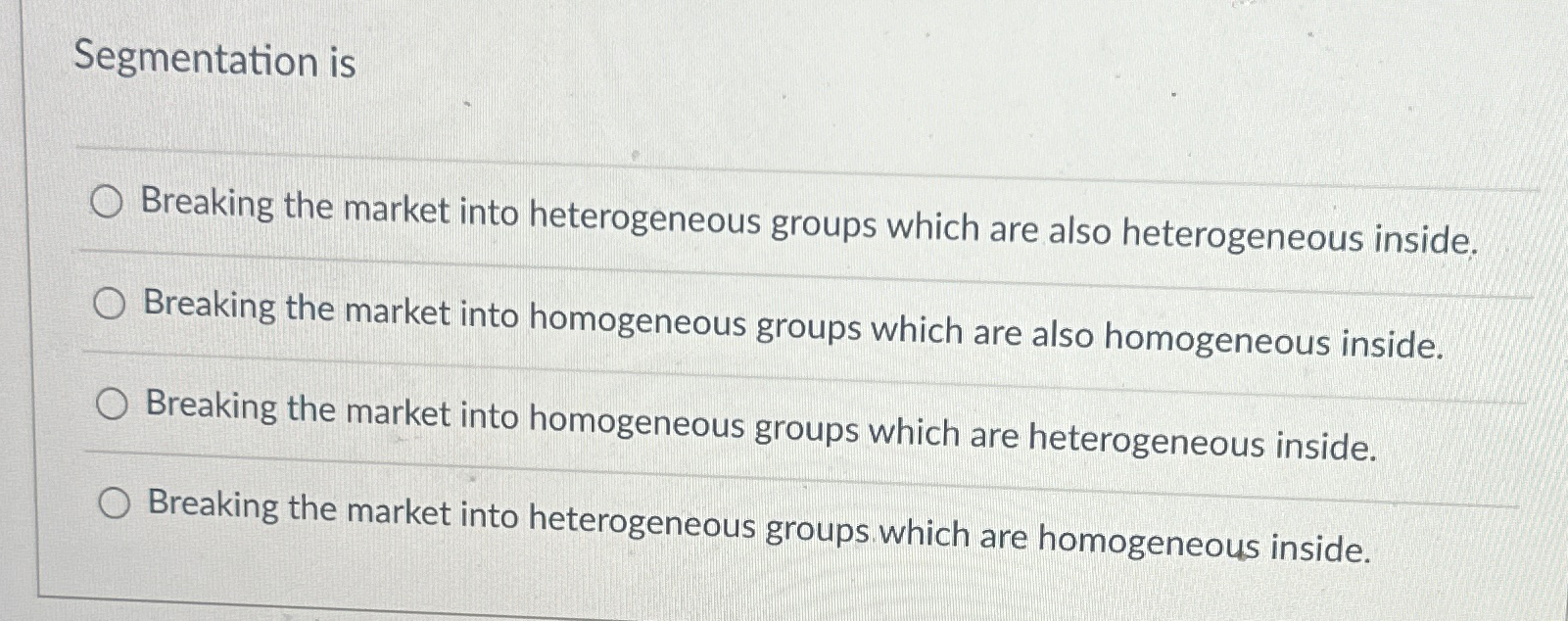 Solved Segmentation isBreaking the market into heterogeneous | Chegg.com