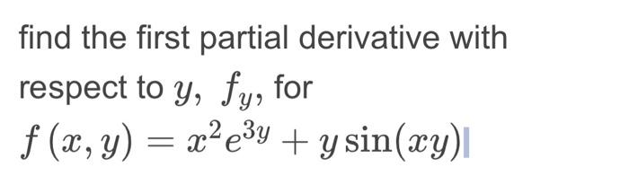 Solved find the first partial derivative with respect to | Chegg.com