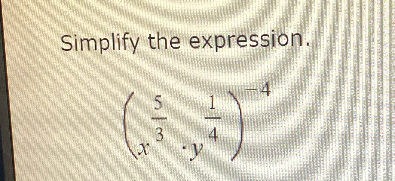 Solved Simplify the expression.(x53*y14)-4 | Chegg.com