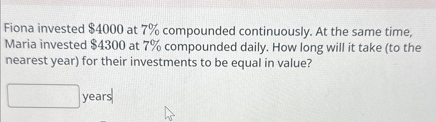 Solved Fiona invested $4000 ﻿at 7% ﻿compounded continuously. | Chegg.com