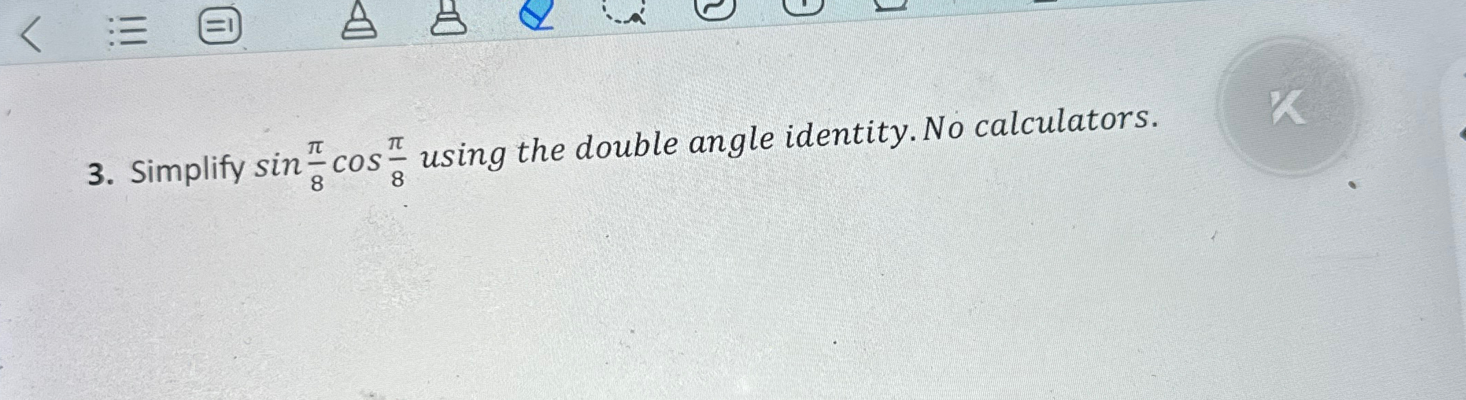 Solved Simplify sin(π8)cos(π8) ﻿using the double angle | Chegg.com