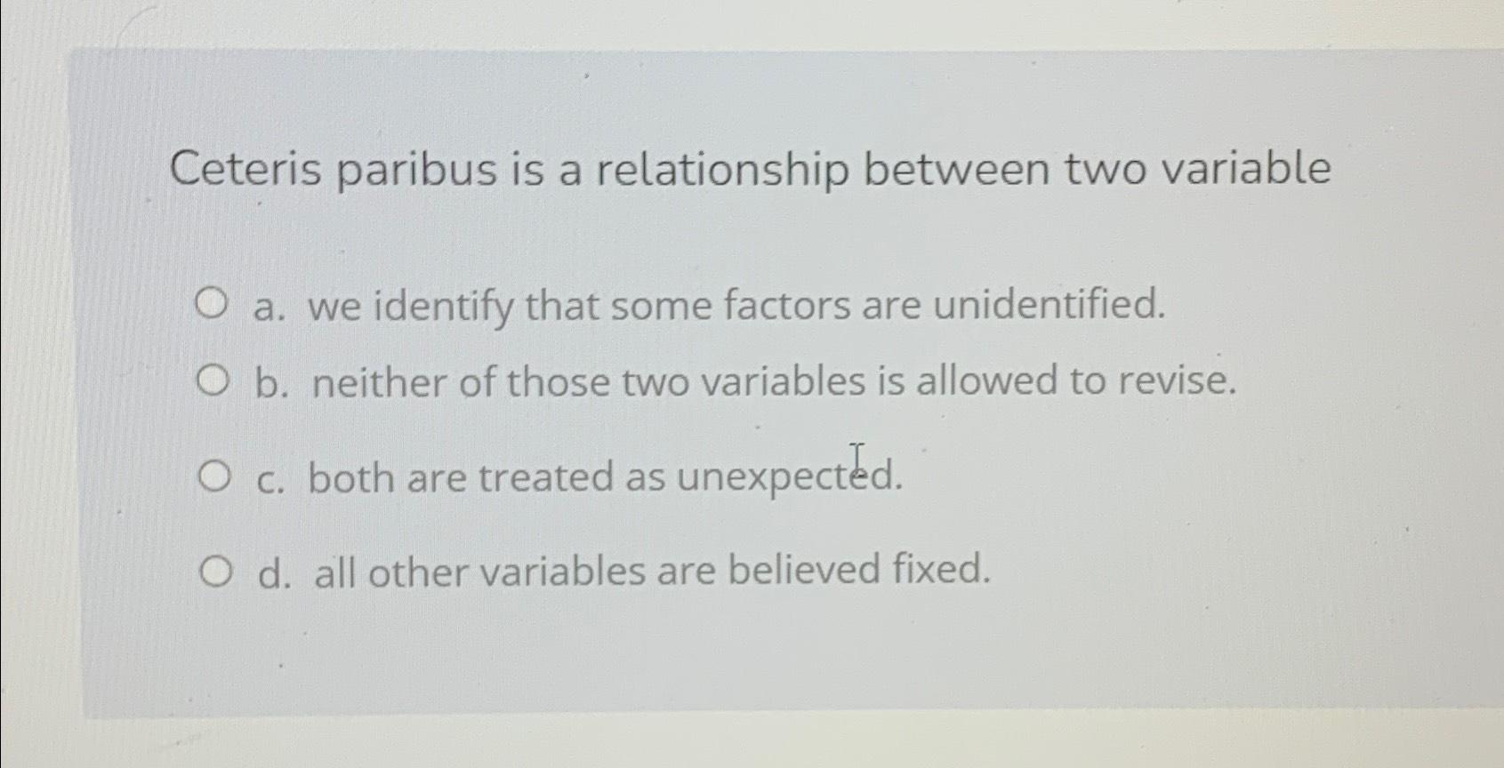 Solved Ceteris paribus is a relationship between two | Chegg.com