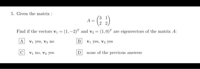 Solved 5. Given the matrix : A=(3212) Find if the vectors | Chegg.com