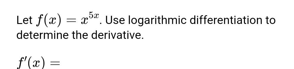 Solved Let f(x)=x5x. Use logarithmic differentiation to | Chegg.com
