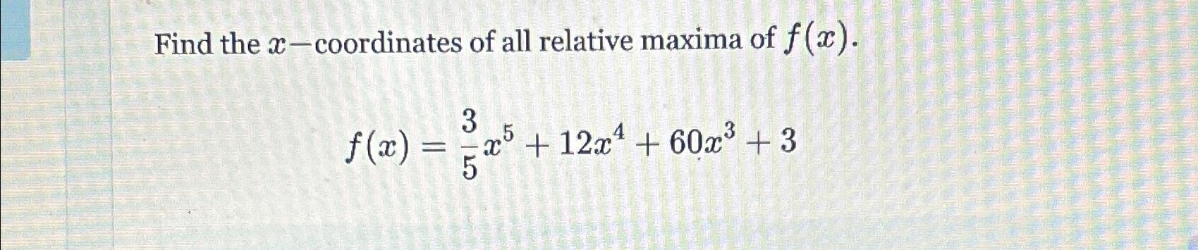 Solved Find the x-coordinates of all relative maxima of | Chegg.com