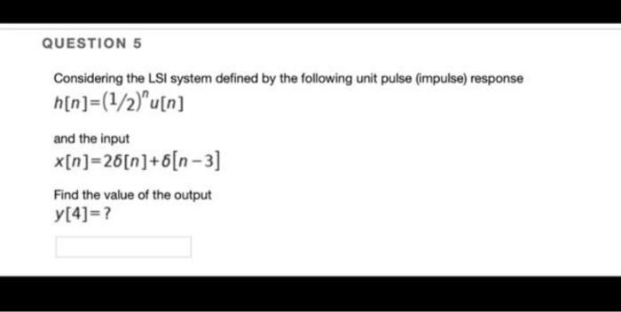 Solved QUESTION 5 Considering the LSI system defined by the | Chegg.com