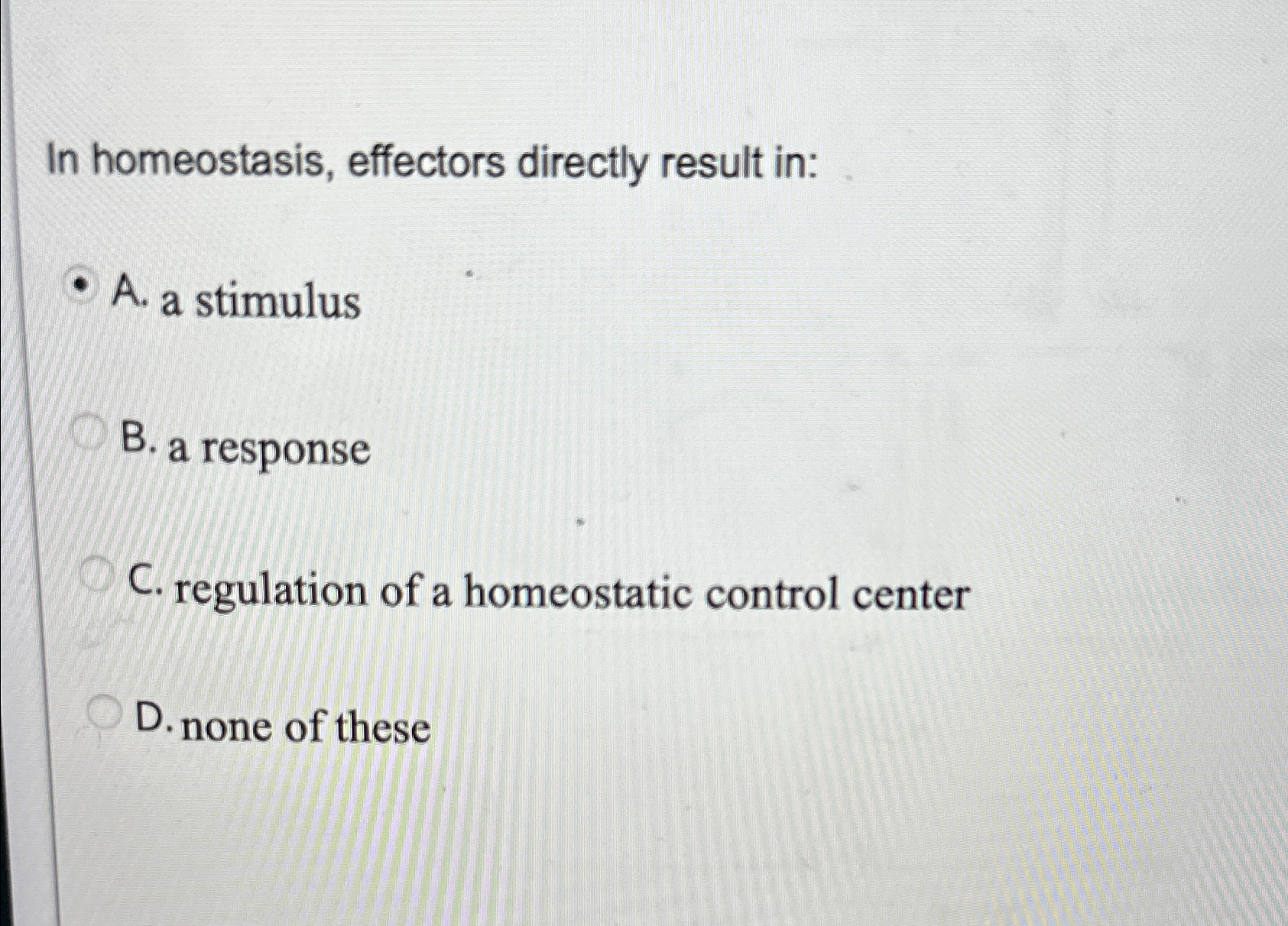 Solved In homeostasis, effectors directly result in:A. ﻿a | Chegg.com