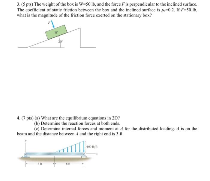 Solved 3. (5pts) The weight of the box is W=50lb, and the | Chegg.com