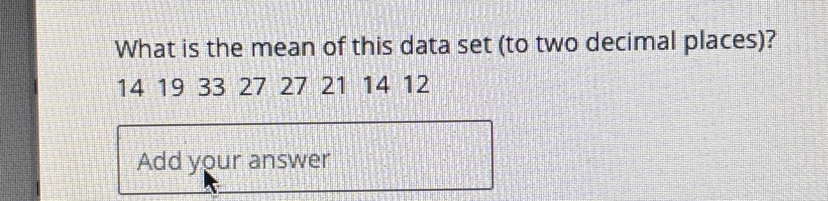 Solved What is the mean of this data set (to two decimal | Chegg.com