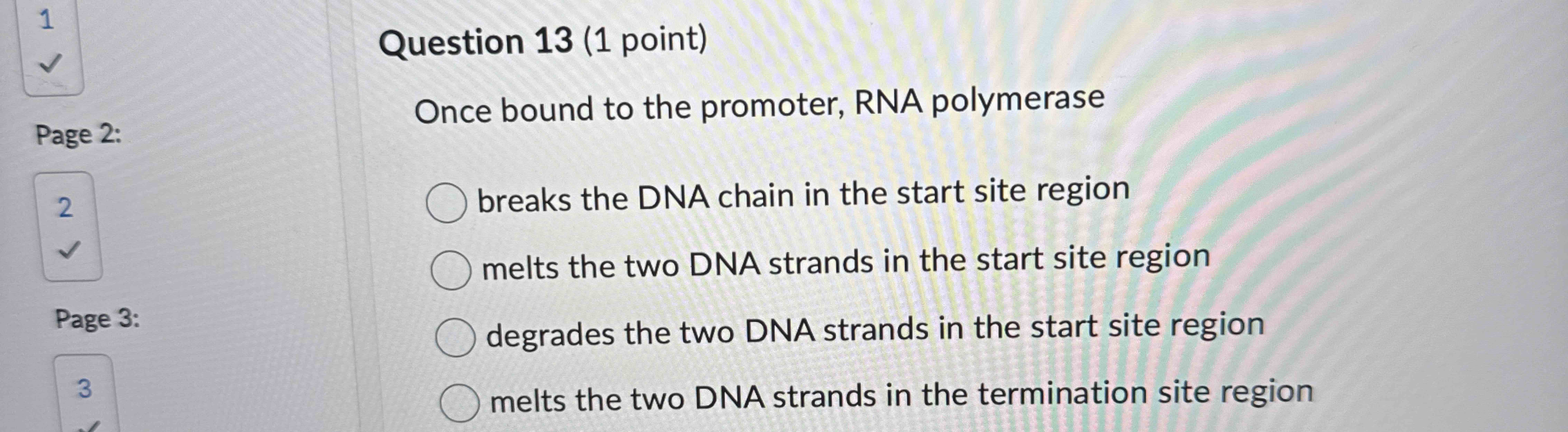 [Solved]: Question 13 (1 point) Once bound to the promote
