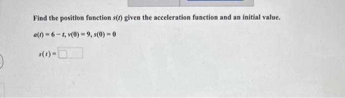 Solved Find the position function s(t) given the | Chegg.com