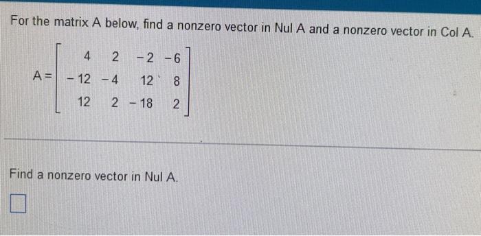 Solved For the matrix A below, find a nonzero vector in Nul | Chegg.com