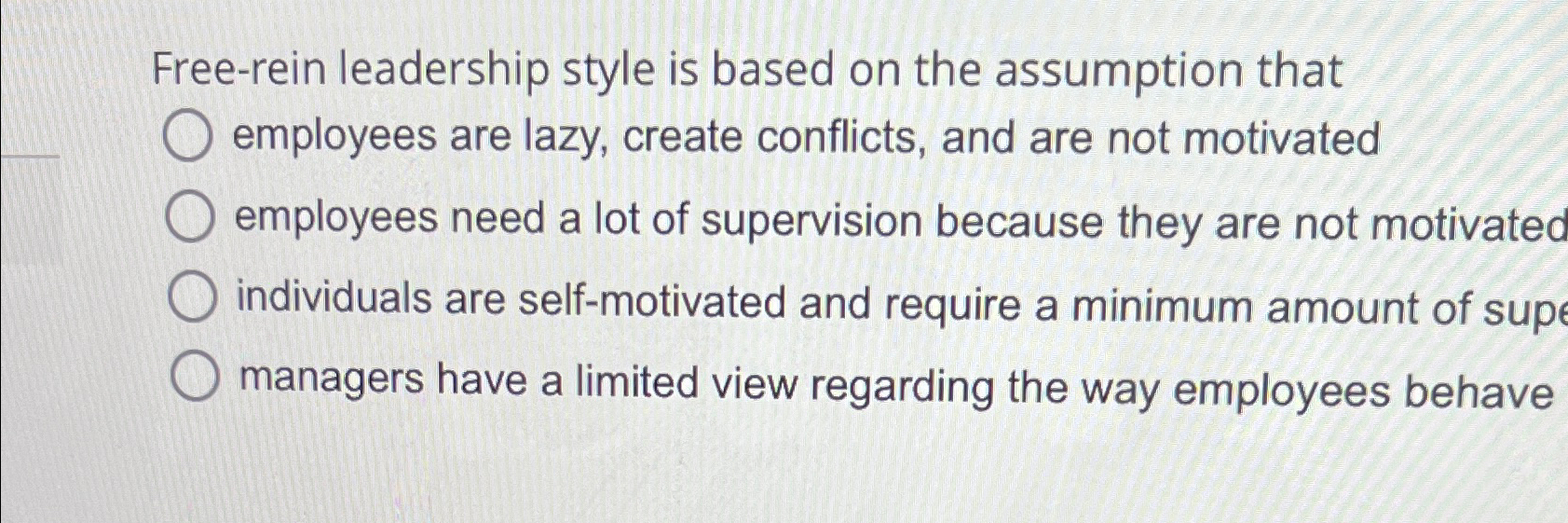 Solved Free-rein leadership style is based on the assumption | Chegg.com