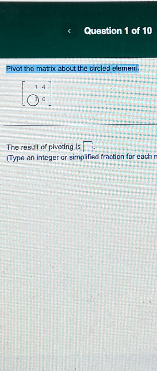 Solved Question 1 ﻿of 10Pivot the matrix about the circled | Chegg.com