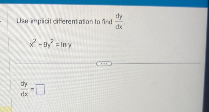 Solved Use implicit differentiation to find dxdy. x2−9y2=lny | Chegg.com