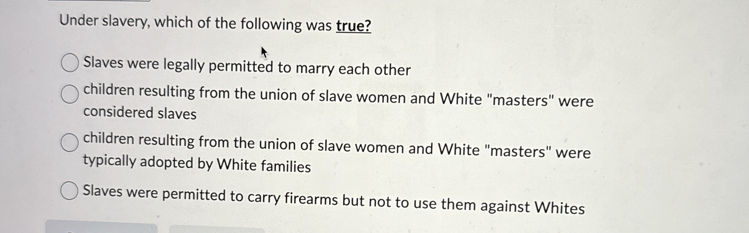 Solved Under slavery, which of the following was true?Slaves | Chegg.com