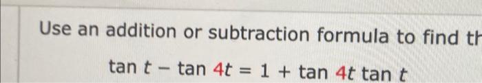 Solved Use an addition or subtraction formula to find th tan | Chegg.com
