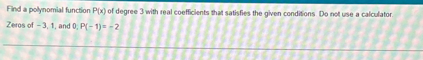 Solved Find a polynomial function P(x) ﻿of degree 3 ﻿with | Chegg.com