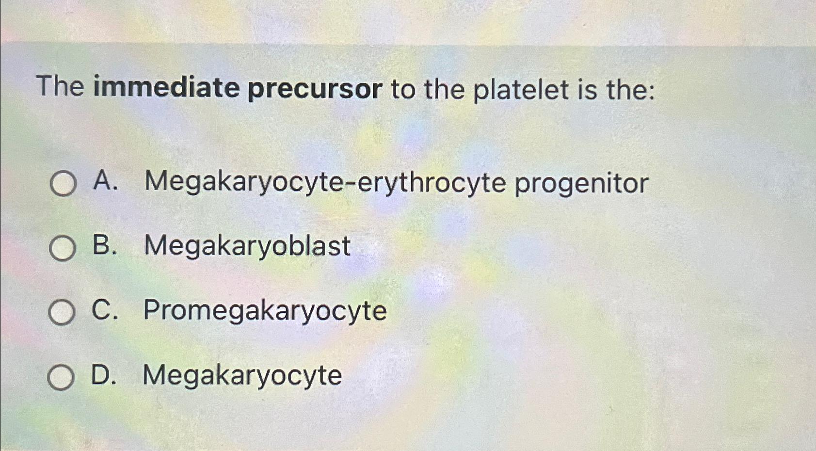 Solved The immediate precursor to the platelet is the:A. | Chegg.com