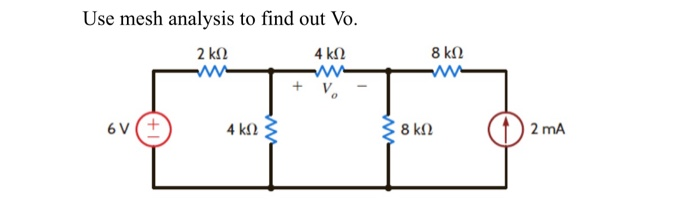 Solved Use mesh analysis to find out Vo. 2 kΩ 4 ΚΩ 8 ΚΩ + V. | Chegg.com