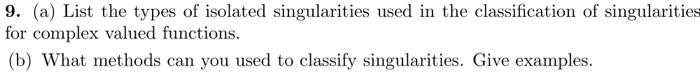 Solved 9. (a) List the types of isolated singularities used | Chegg.com