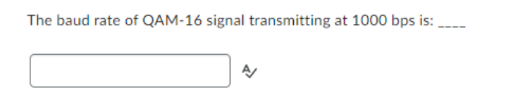 Solved The baud rate of QAM-16 ﻿signal transmitting at 1000 | Chegg.com