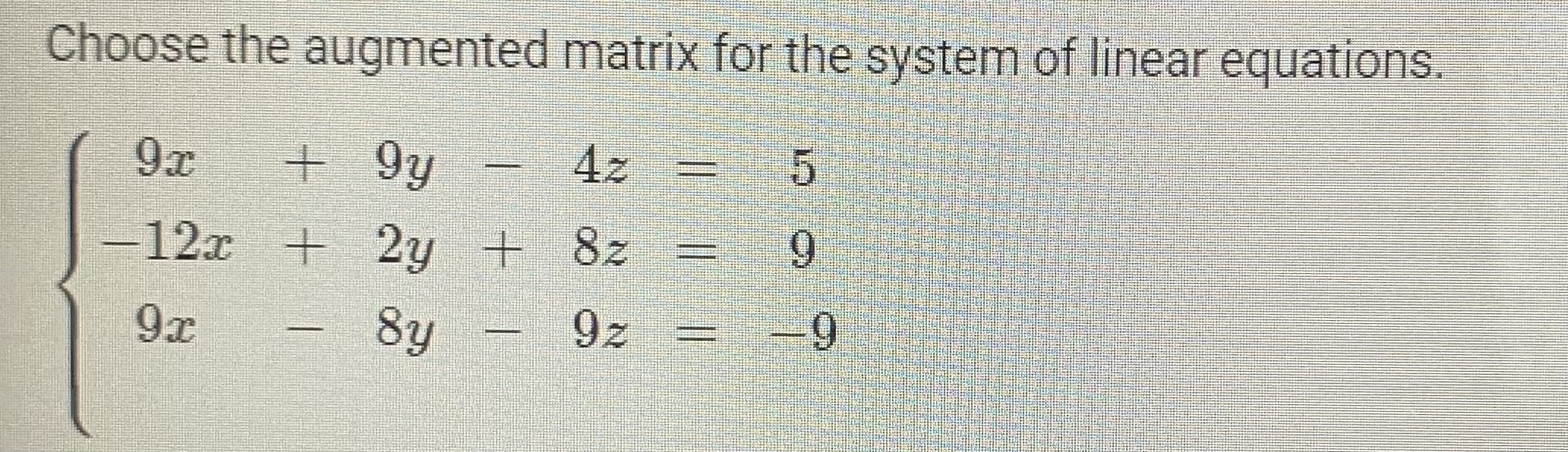Solved Choose the augmented matrix for the system of linear | Chegg.com