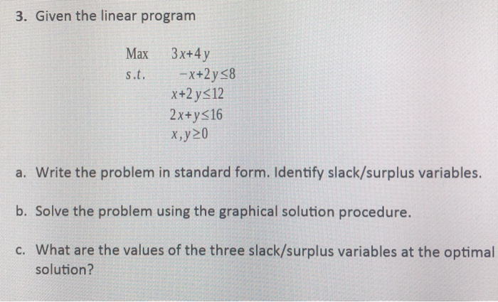Solved 3. Given the linear program Max s.t. 3x+4y -x+2y 58 | Chegg.com