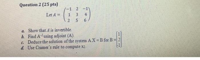 Solved Question 2 (25 pts) Let A = -1 2 1 3 2 5 4 6 4. Show | Chegg.com Solved Question 2 (25 pts) Let A = -1 2 1 3 2 5 4 6 4. Show | Chegg.com