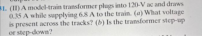 Solved 1. (II) A model-train transformer plugs into 120−V ac | Chegg.com
