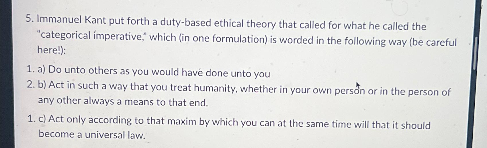Solved Immanuel Kant put forth a duty-based ethical theory | Chegg.com