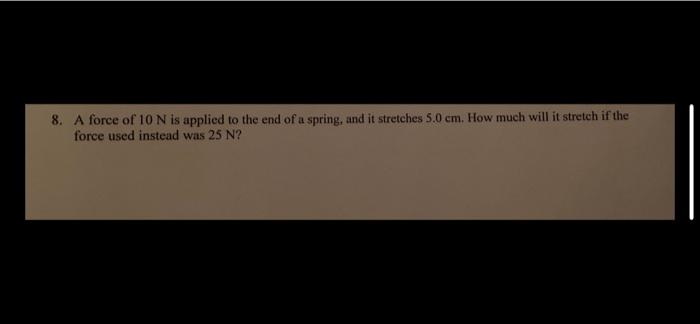 Solved 8. A force of 10 N is applied to the end of a spring, | Chegg.com