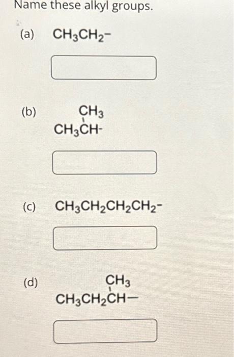 Solved Name these alkyl groups. (a) CH3CH₂- (b) (c) (d) CH3 | Chegg.com