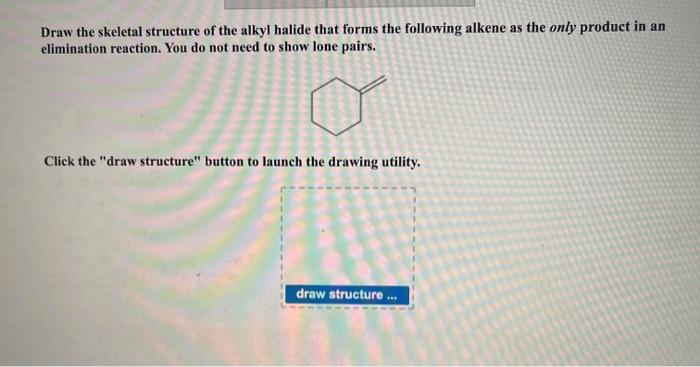 Solved Draw the skeletal structure of the alkyl halide that | Chegg.com