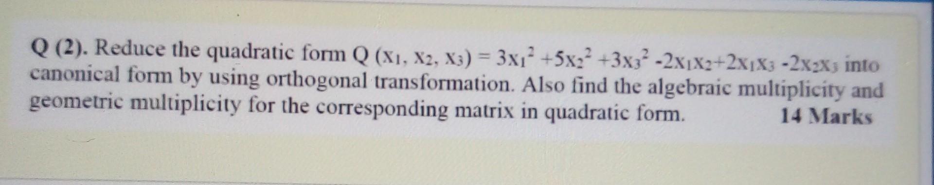 Solved Q (2). Reduce the quadratic form Q (X1, X2, X3) = | Chegg.com