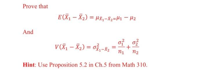 Solved Prove that E(Xˉ1−Xˉ2)=μXˉ1−Xˉ2=μ1−μ2 And | Chegg.com