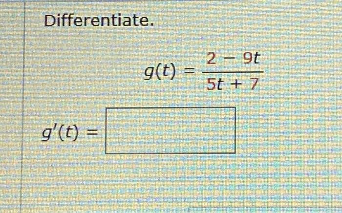 Solved Differentiate. g(t)=5t+72−9t | Chegg.com