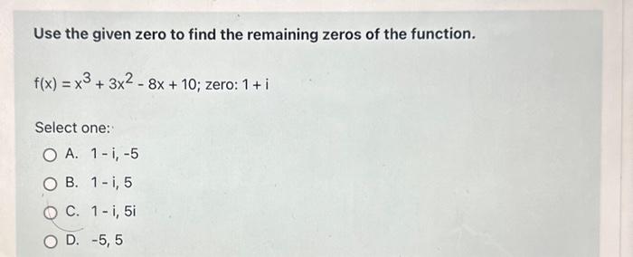 Solved Use the given zero to find the remaining zeros of the | Chegg.com