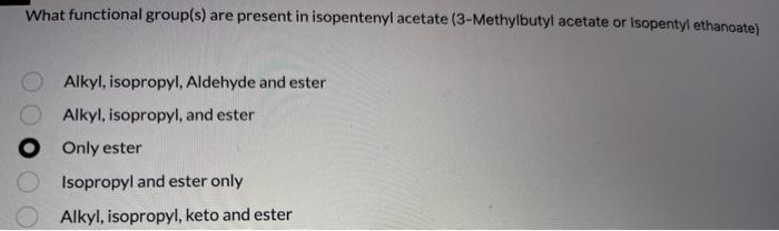 Solved What functional group(s) are present in isopentenyl | Chegg.com