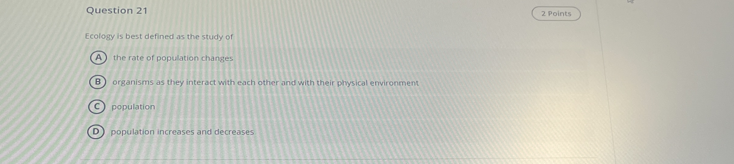 Solved Question 21Ecology is best defined as the study ofthe | Chegg.com
