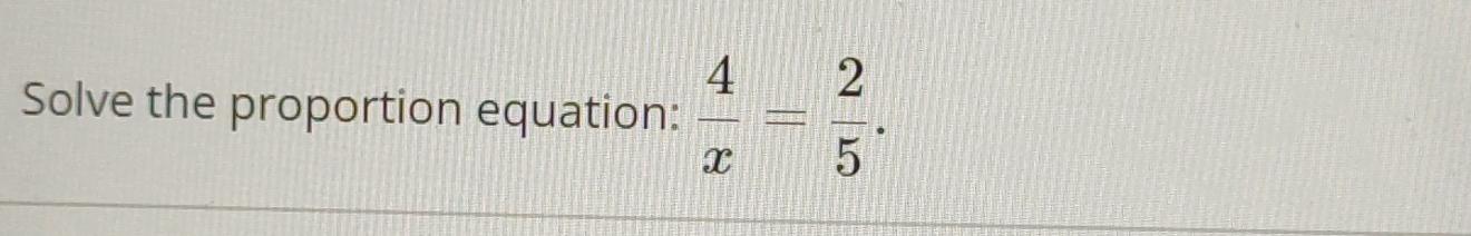 Solved Solve the proportion equation: 4x=25. | Chegg.com