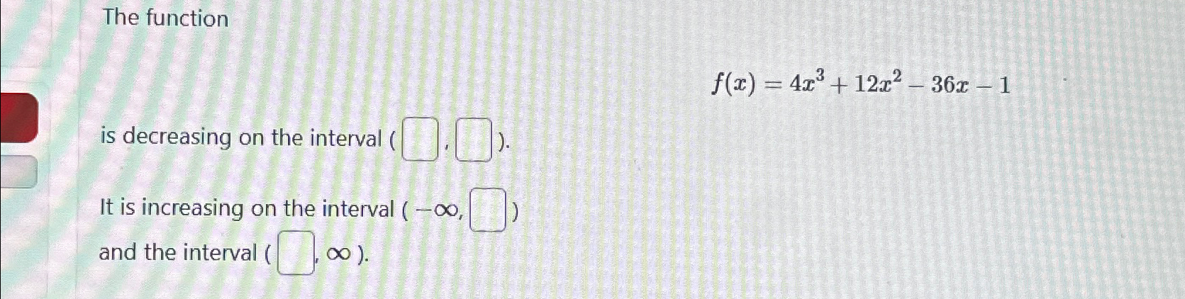 Solved The functionf(x)=4x3+12x2-36x-1is decreasing on the | Chegg.com