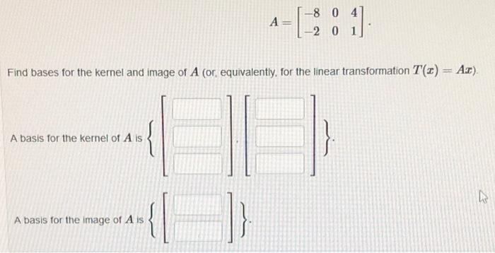 Solved A= -8 0 4 -2 0 1 Find bases for the kernel and image | Chegg.com