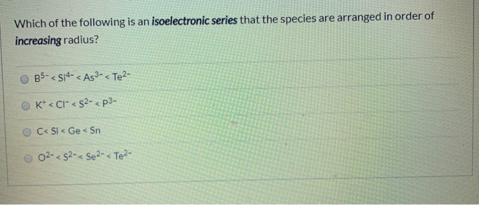 Solved Which of the following is an isoelectronic series | Chegg.com