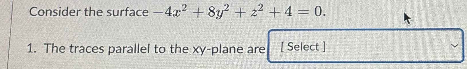 Solved Consider the surface -4x2+8y2+z2+4=0.The traces | Chegg.com