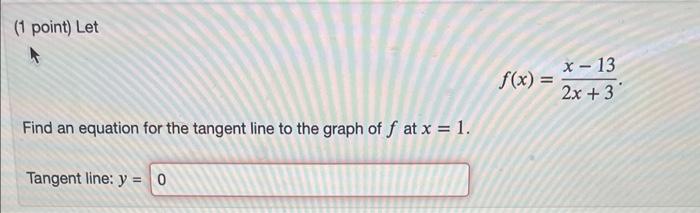 Solved (1 point) Let f(x)=2x+3x−13 Find an equation for the | Chegg.com